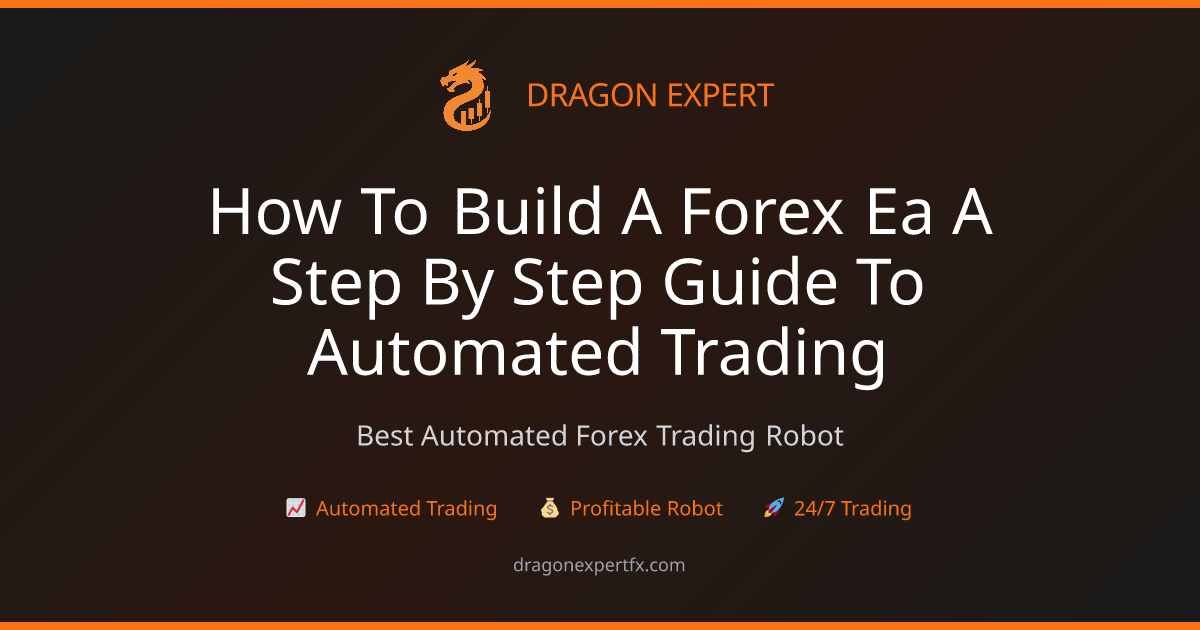 How to Build a Forex EA: A Step-by-Step Guide to Automated Trading | Dragon Expert