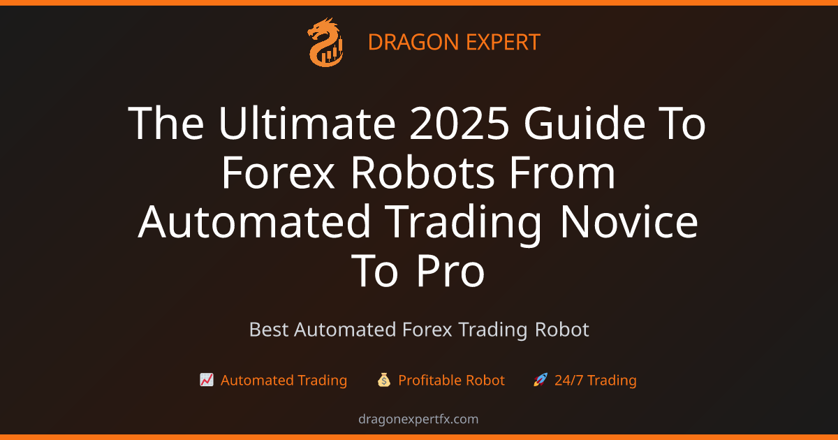 The Ultimate 2025 Guide to Forex Robots: From Automated Trading Novice ...